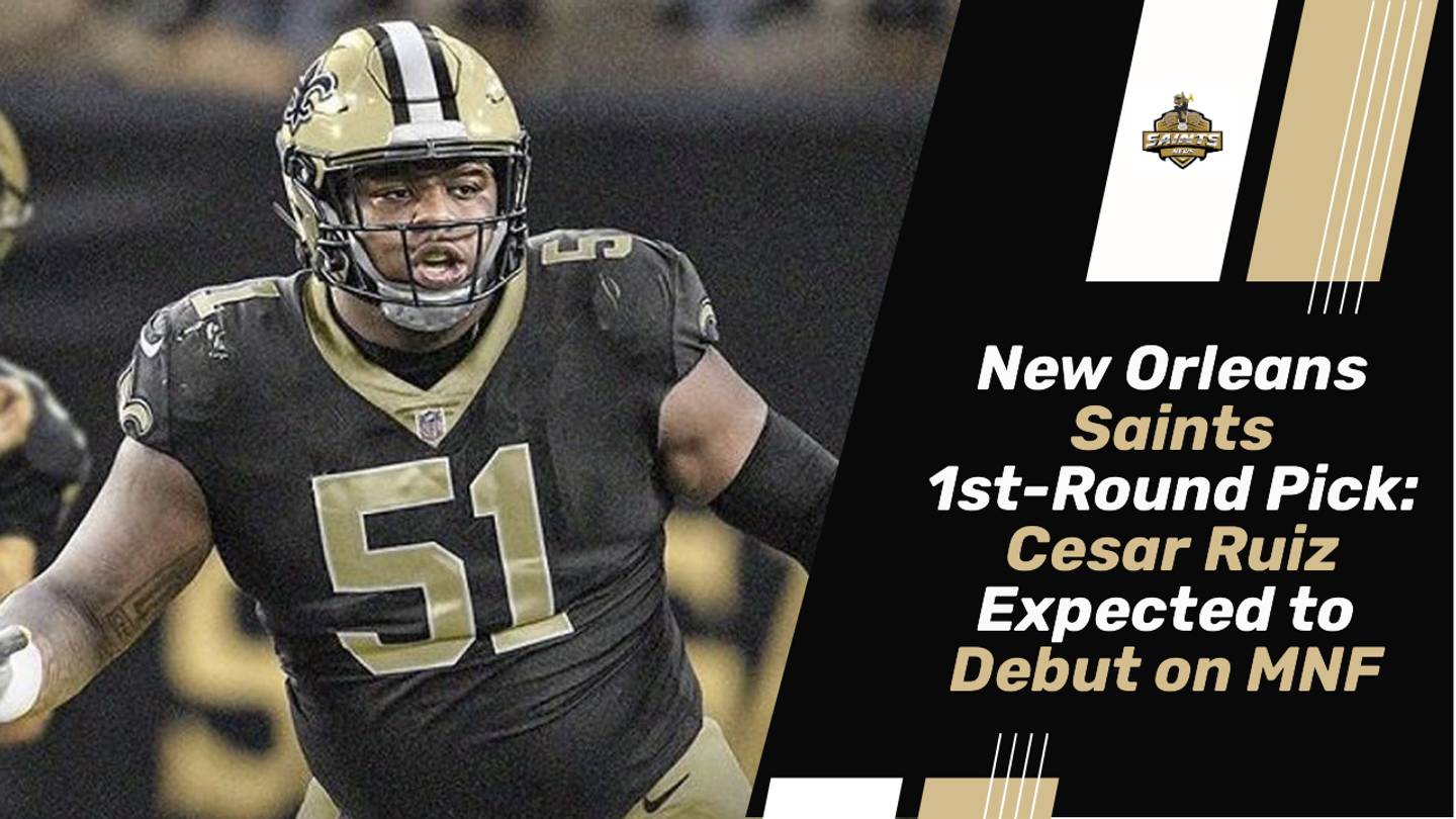 Saints C/G Cesar Ruiz will make his NFL Debut