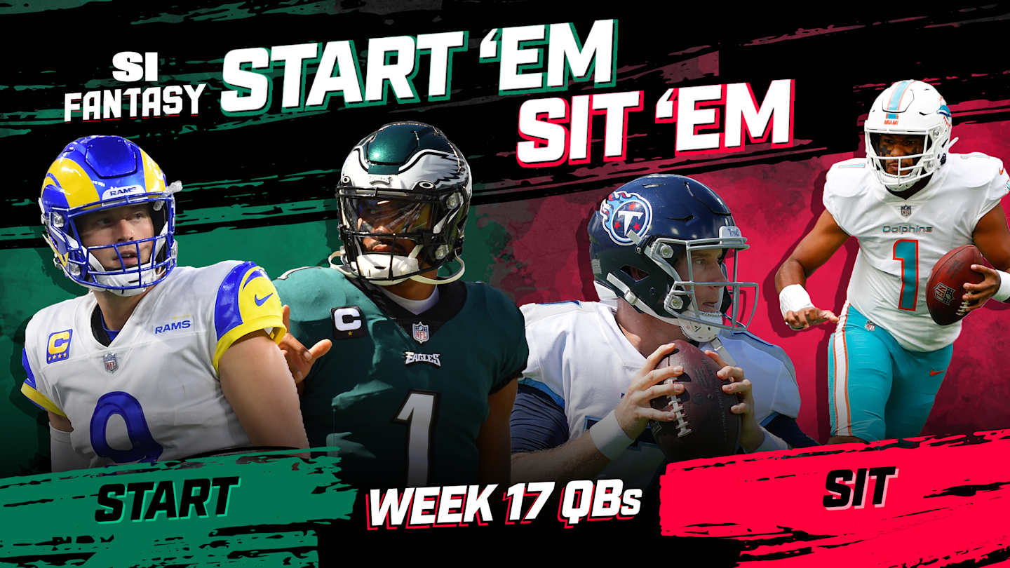 Start 'Em, Sit 'Em Fantasy Football Week 17: Quarterbacks - Sleepers, Fades, Matchups, DFS ...