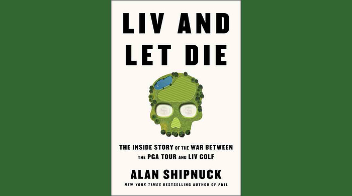Q&A: Alan Shipnuck on ‘LIV and Let Die,’ the Definitive Book on LIV ...