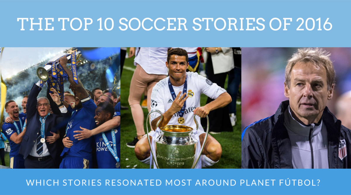 Top 10 soccer stories of 2016: Leicester, Ronaldo, Messi, more - Sports ...