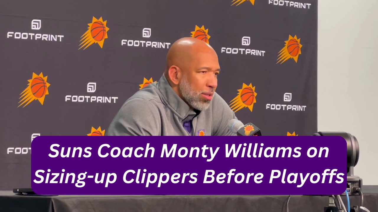 Phoenix Suns Coach Monty Williams on Sizing-up Los Angeles Clippers Before Playoffs - Sports ...