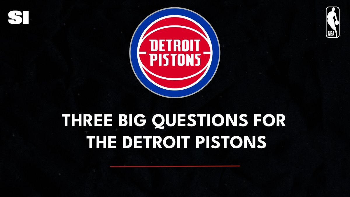 3 Biggest Questions for the Detroit Pistons - Sports Illustrated